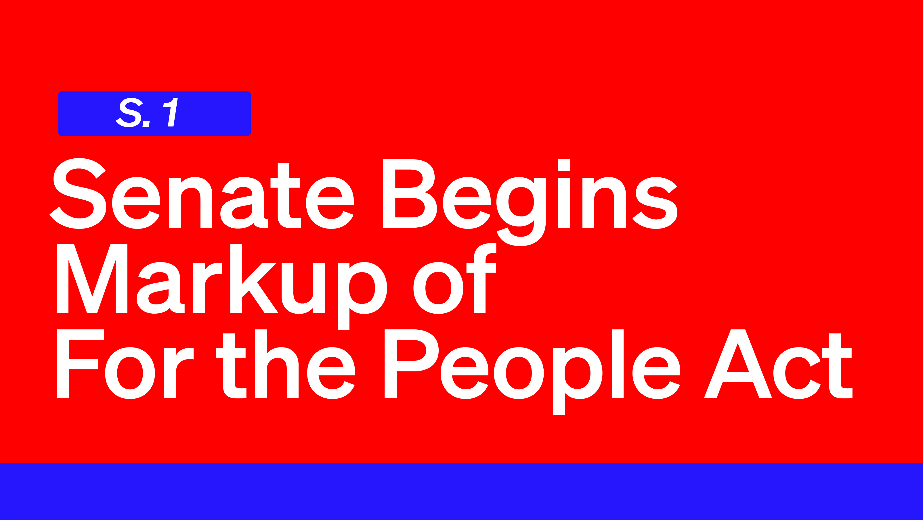 Senate Begins Markup of For the People Act - Democracy Docket