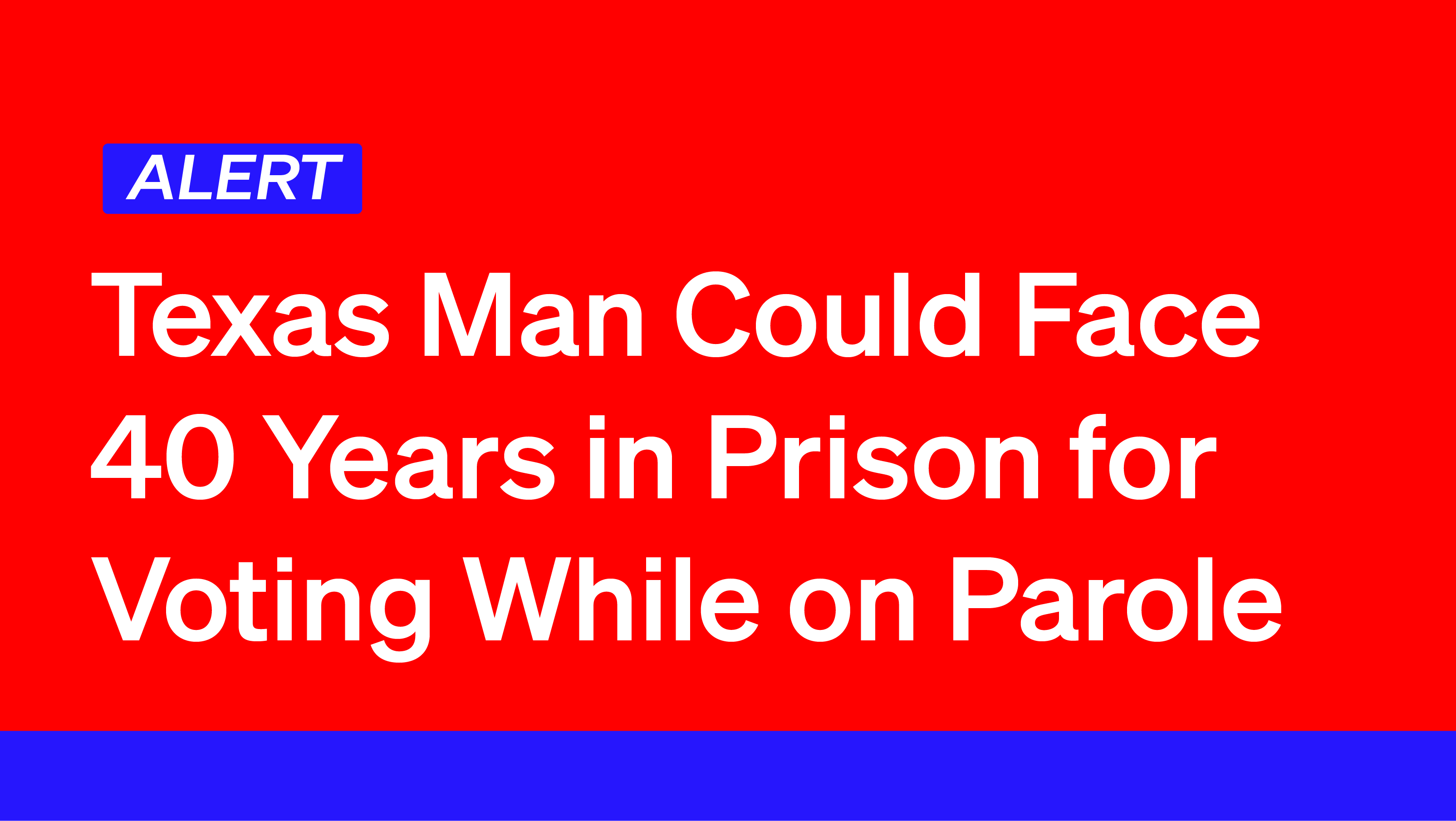 Texas Man Could Face 40 Years in Prison for Voting While on Parole ...