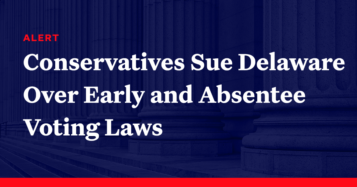 Conservatives Sue Delaware Over Early And Absentee Voting Laws