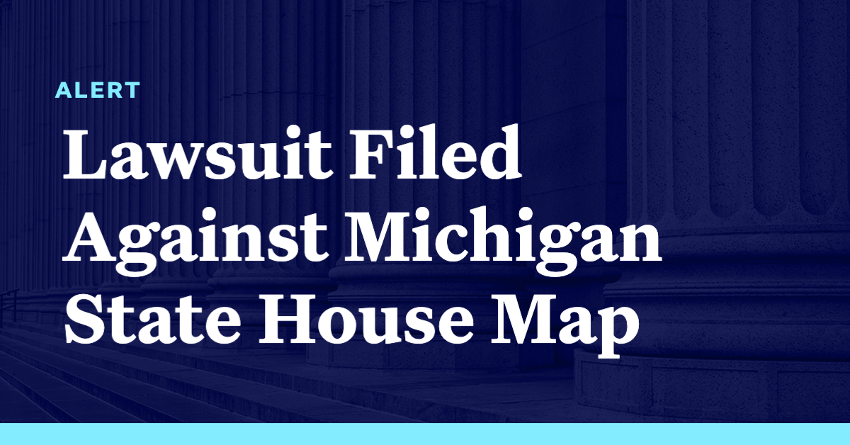 Lawsuit Filed Against Michigan State House Map - Democracy Docket
