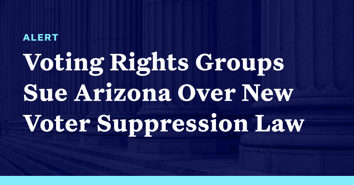 Voting Rights Groups Sue Arizona Over New Voter Suppression Law - Democracy Docket