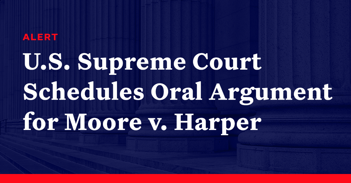 U S Supreme Court Schedules Oral Argument For Moore V Harper
