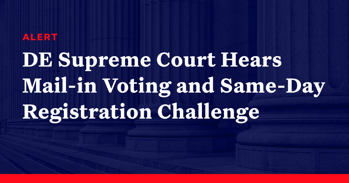 Delaware Supreme Court Hears Mail In Voting And Same Day Registration