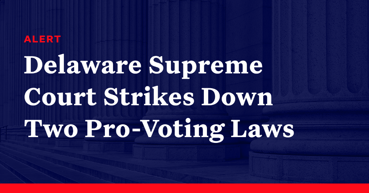 Delaware Supreme Court Strikes Down Two Pro Voting Laws Democracy Docket