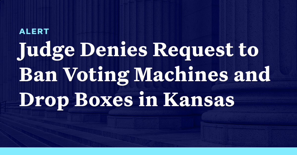 Judge Denies Request to Ban Voting Machines and Drop Boxes in Kansas - Democracy Docket