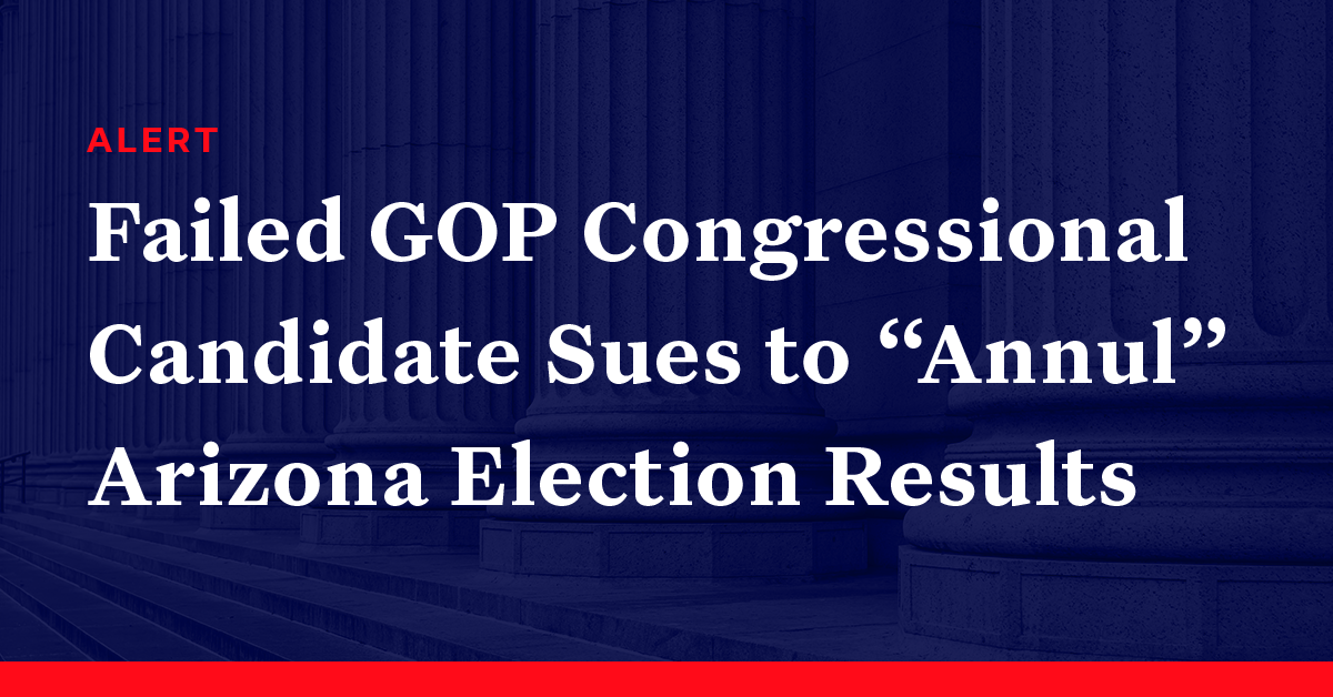 Failed GOP Congressional Candidate Sues to “Annul” Arizona Election ...