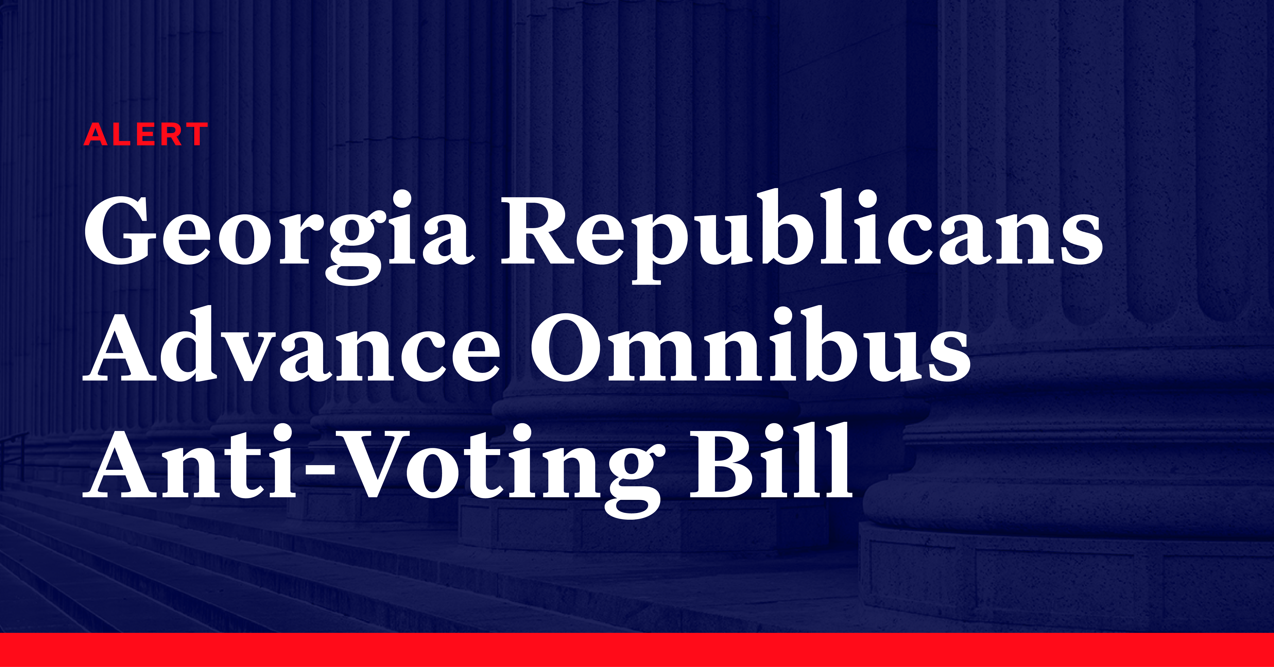 Georgia Republicans Advance Omnibus Anti-Voting Bill - Democracy Docket