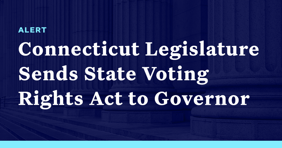 Connecticut Legislature Sends State Voting Rights Act to Governor ...