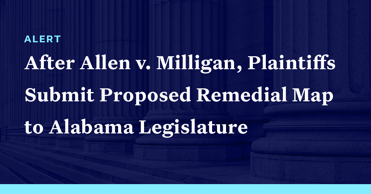 After Allen v. Milligan, Plaintiffs Submit Proposed Remedial Map to ...