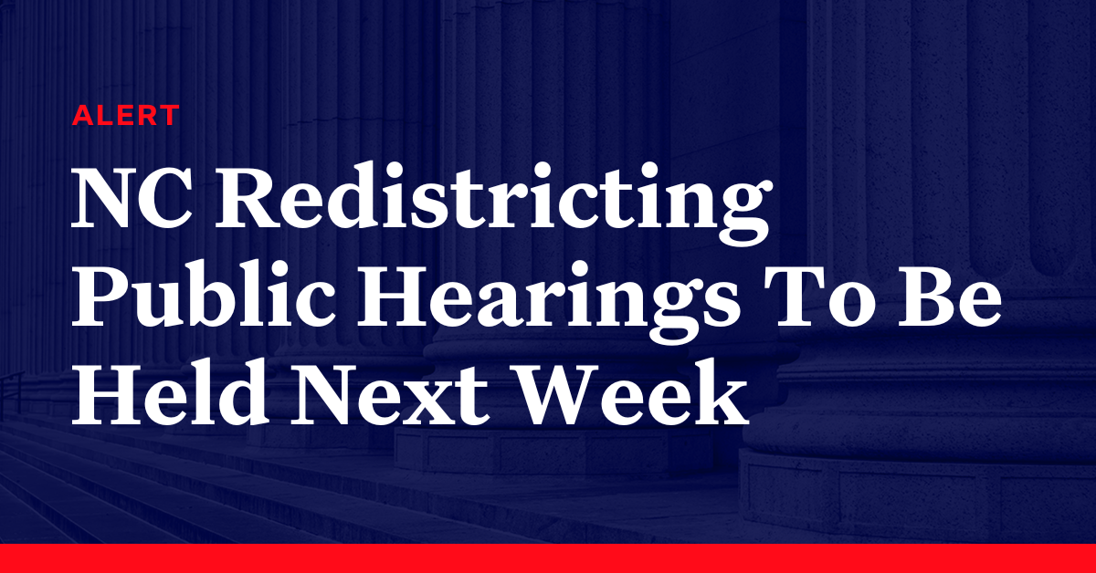 North Carolina Redistricting Public Hearings To Be Held Next Week - Democracy Docket