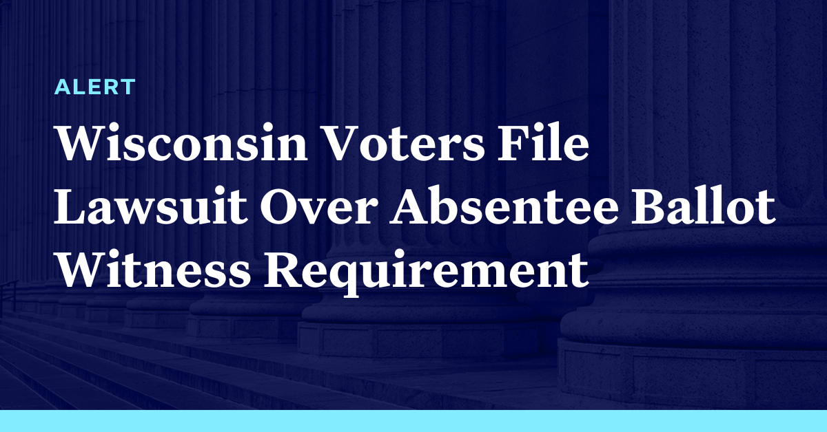 Wisconsin Voters File Federal Lawsuit Over Absentee Ballot Witness ...