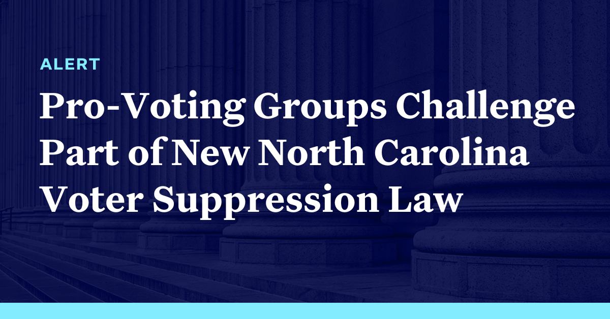 Voting Rights Groups Challenge Part of New North Carolina Voter Suppression Law - Democracy Docket