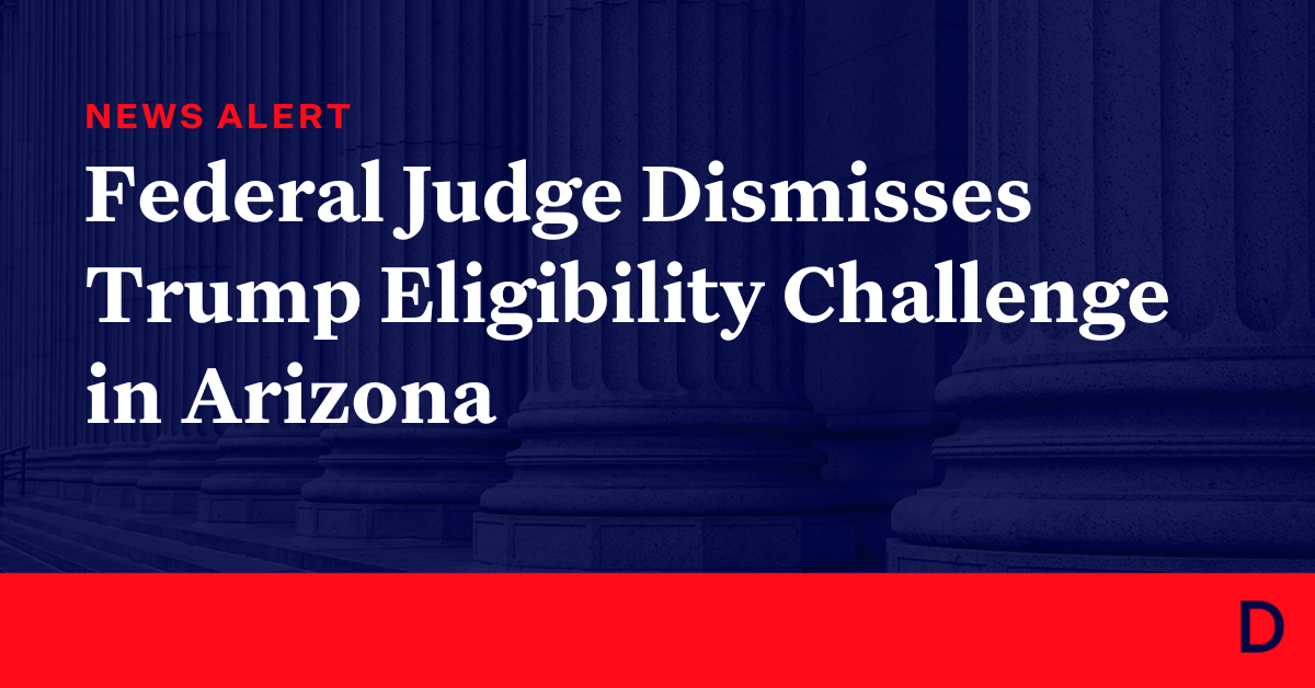 Federal Judge Dismisses Trump Eligibility Challenge in Arizona ...