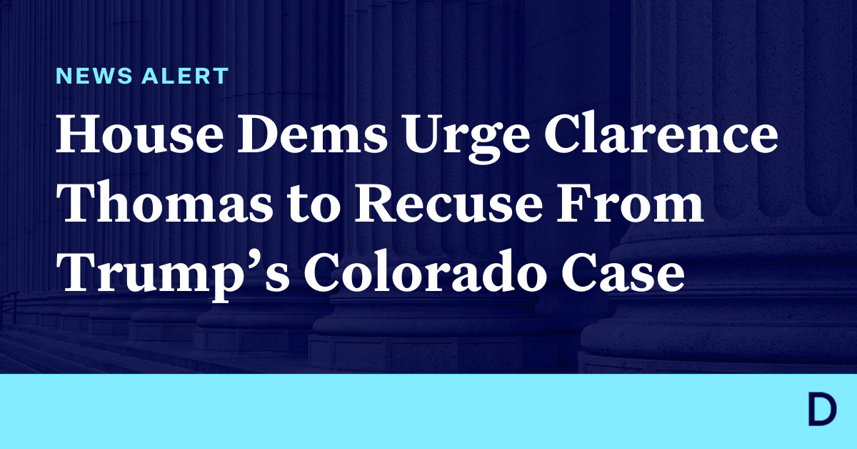 House Democrats Urge Clarence Thomas to Recuse From Trump’s Colorado ...