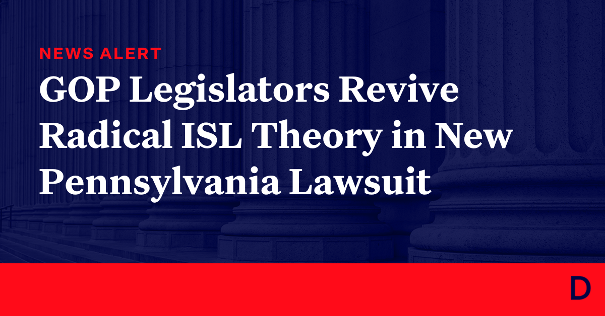 Republican Legislators Revive Independent State Legislature Theory in New Pennsylvania Lawsuit ...