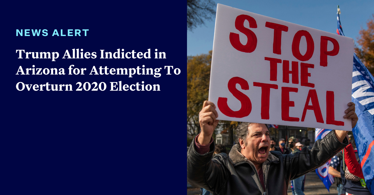Trump Allies Indicted in Arizona for Attempting To Overturn 2020 ...