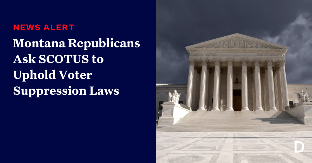 Montana Republicans Ask Scotus To Uphold Voter Suppression Laws