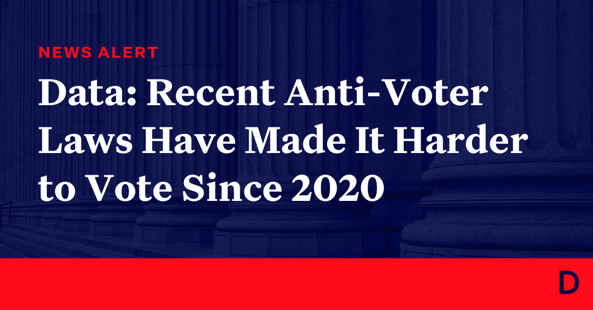 Data: Recent Anti-Voter Laws Have Made It Harder to Vote Since 2020 - Democracy Docket