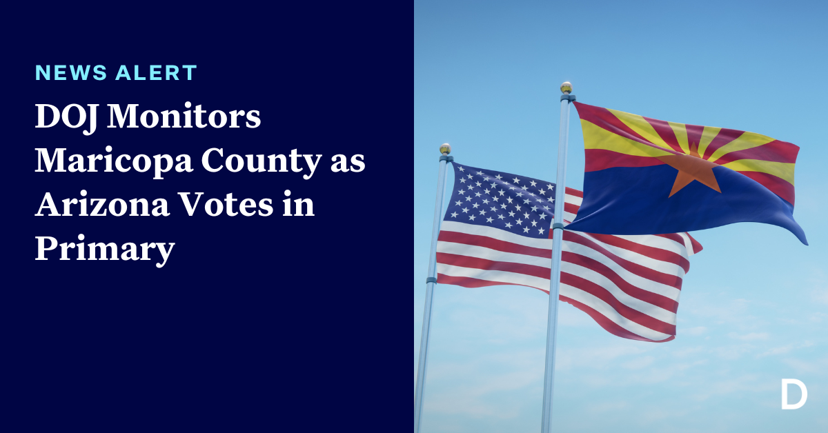 DOJ Monitors Maricopa County as Arizona Votes in Primary - Democracy Docket