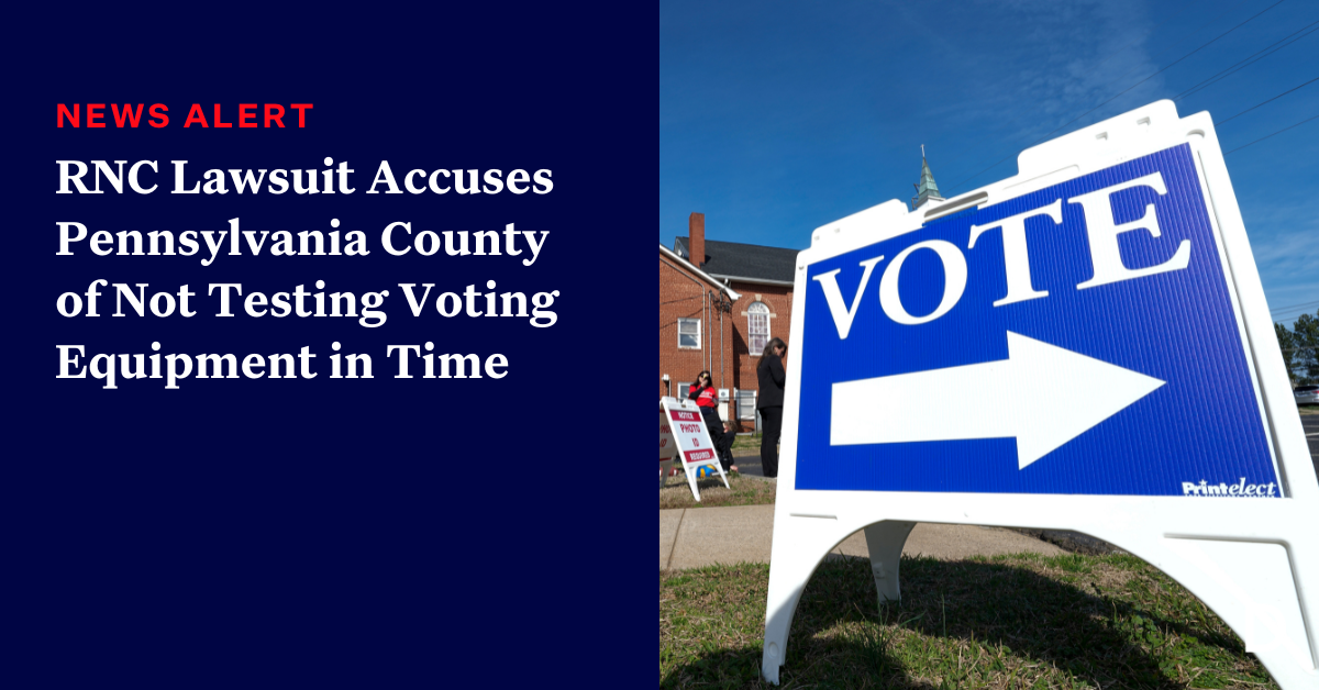 RNC Lawsuit Accuses Pennsylvania County of Starting Election Without ...