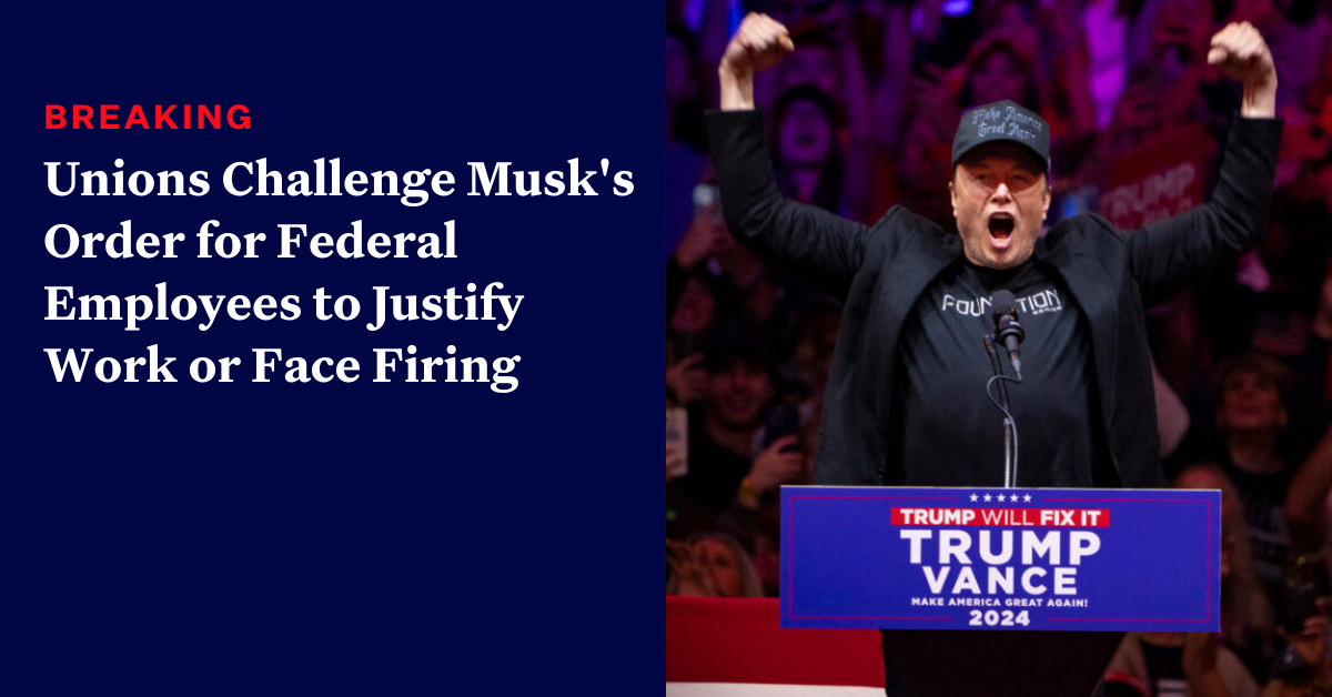 Unions Challenge Musk's Order for Federal Employees to Justify Weekly ...